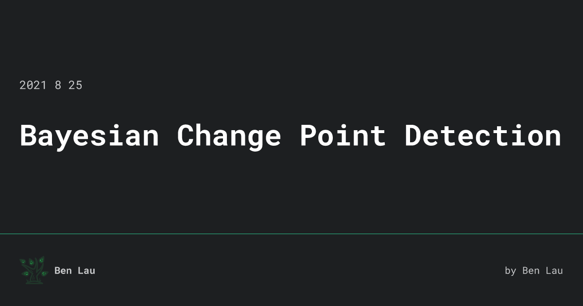 Bayesian Change Point Detection • Ben Lau