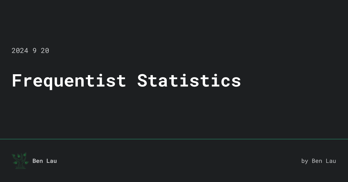 Frequentist Statistics • Ben Lau