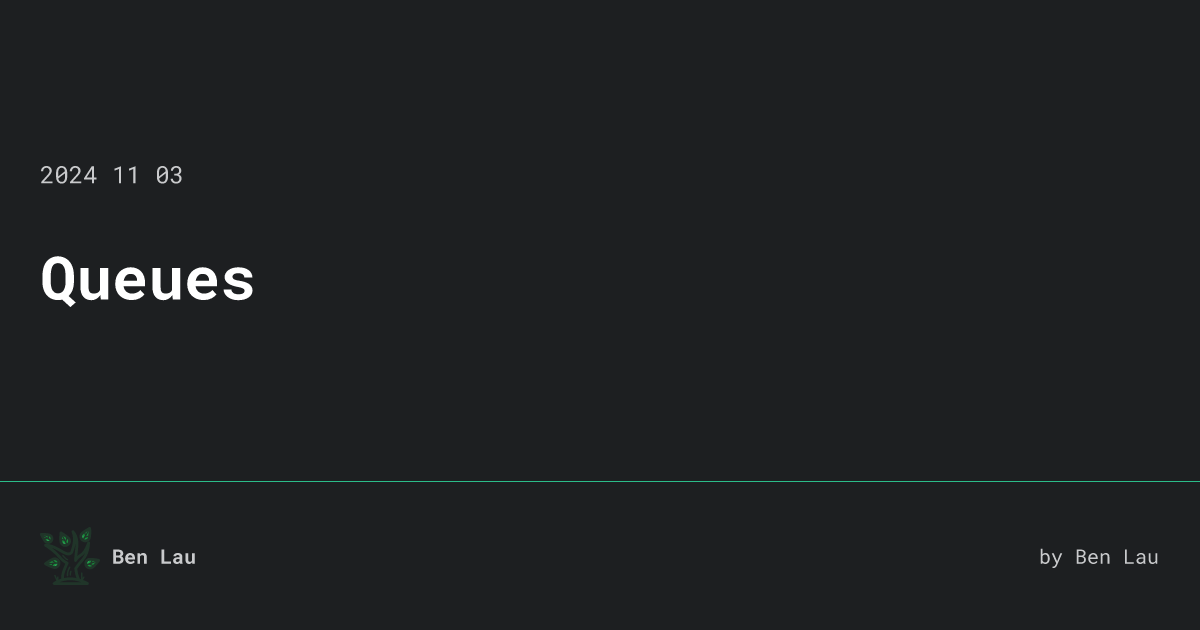 Queues • Ben Lau